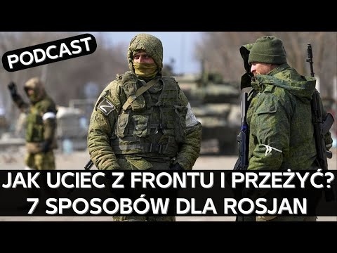 Jak uciec z frontu i przeżyć. Rady od rosyjskich dezerterów którym się ...